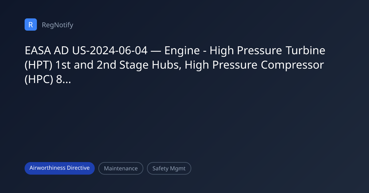 EASA AD US-2024-06-04 — Engine - High Pressure Turbine (HPT) 1st and ...